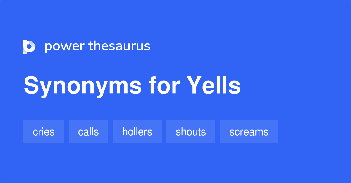 YELLS Synonyms: 326 Similar Words & Phrases