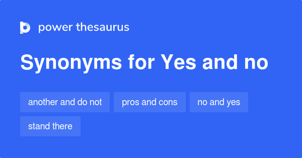 YES AND NO Synonyms: 103 Similar Words & Phrases