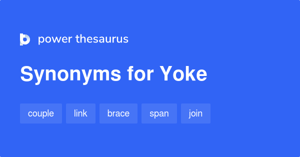 YOKE Synonyms: 1 145 Similar Words & Phrases