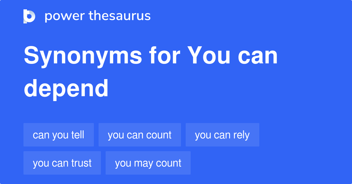 You Can Depend synonyms - 38 Words and Phrases for You Can Depend