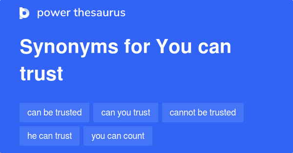 YOU CAN TRUST Synonyms: 70 Similar Phrases
