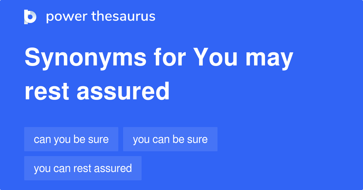 You May Rest Assured synonyms - 42 Words and Phrases for You May Rest ...