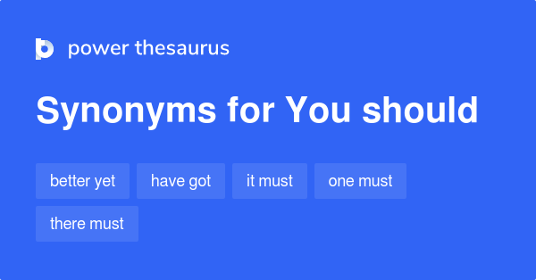 YOU SHOULD Synonyms: 89 Similar Words & Phrases