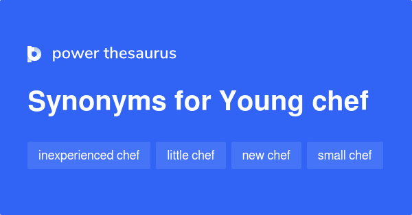 YOUNG CHEF Synonyms: 31 Similar Phrases