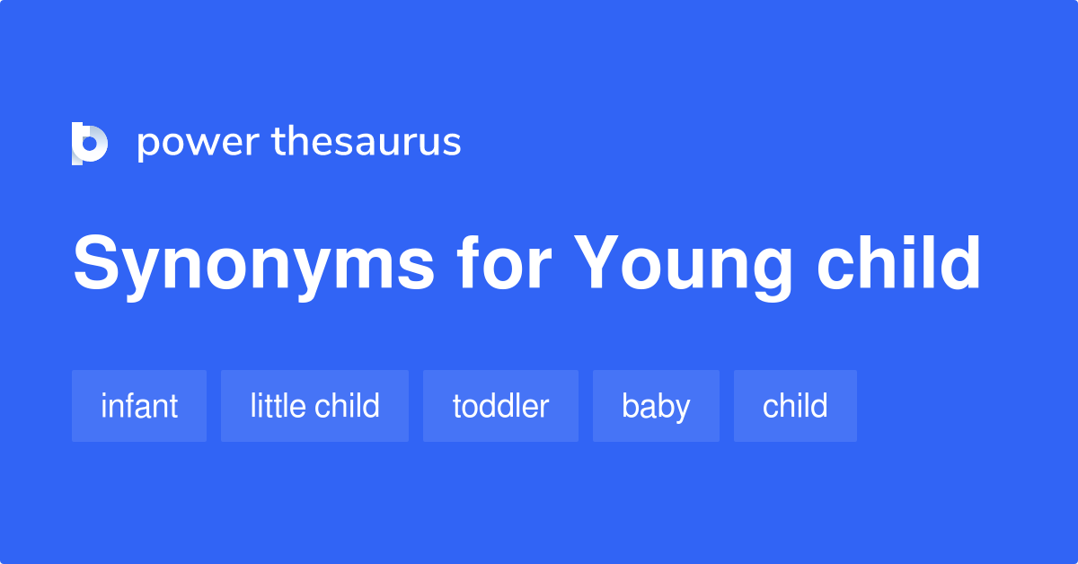 YOUNG CHILD Synonyms: 354 Similar Words & Phrases