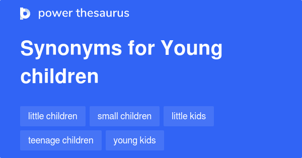 YOUNG CHILDREN Synonyms: 192 Similar Words & Phrases