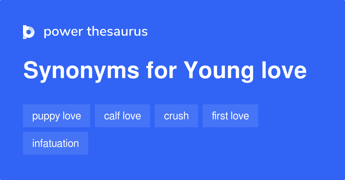YOUNG LOVE Synonyms: 250 Similar Words & Phrases