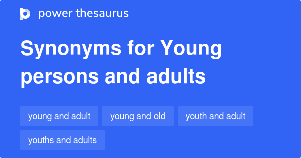 Young Persons And Adults synonyms - 20 Words and Phrases for Young ...