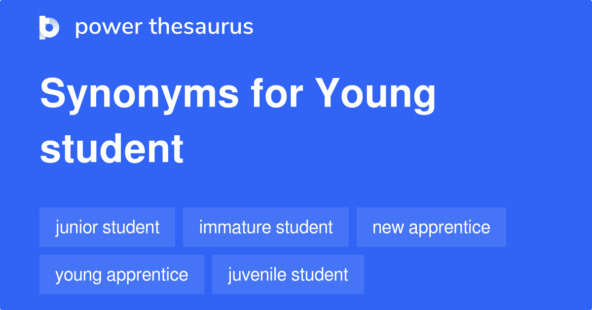 YOUNG STUDENT Synonyms: 170 Similar Words & Phrases