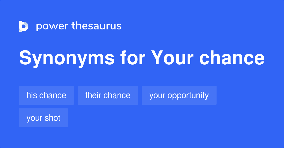Your Chance synonyms - 60 Words and Phrases for Your Chance