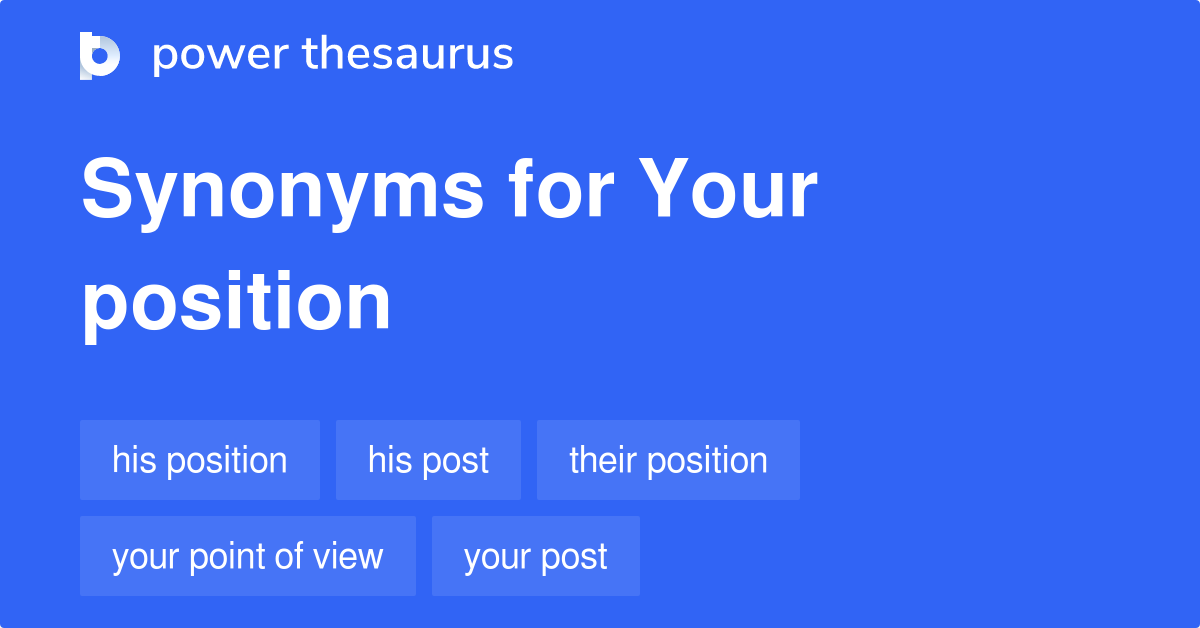 Your Position synonyms - 96 Words and Phrases for Your Position