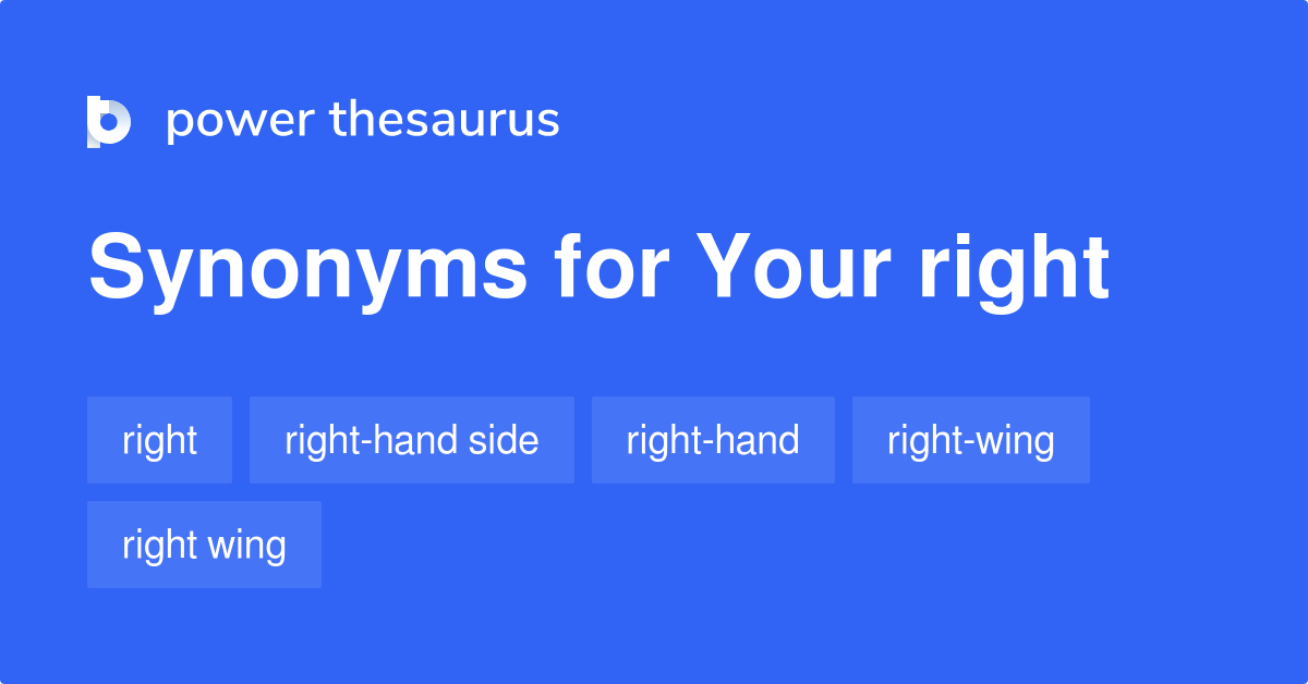 YOUR RIGHT Synonyms: 61 Similar Words & Phrases