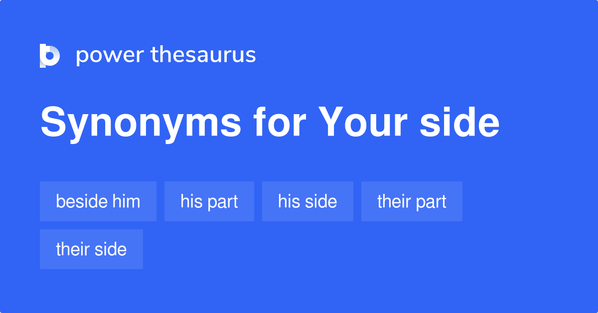 YOUR SIDE Synonyms: 58 Similar Phrases