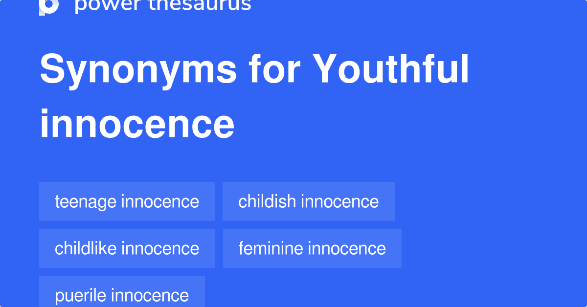 YOUTHFUL INNOCENCE Synonyms: 127 Similar Words & Phrases