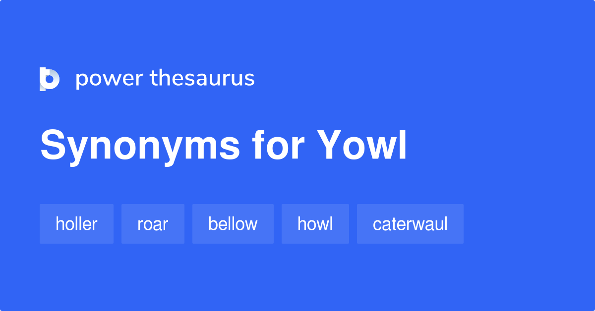 Yowl synonyms - 474 Words and Phrases for Yowl