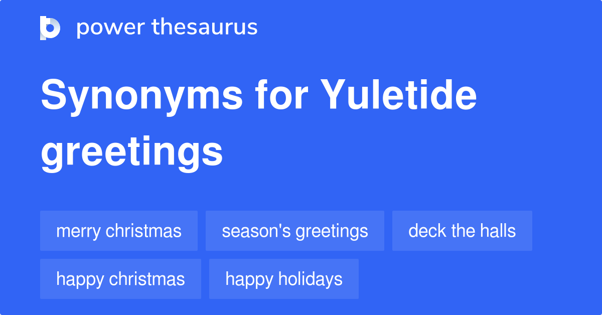 YULETIDE GREETINGS Synonyms: 122 Similar Words & Phrases