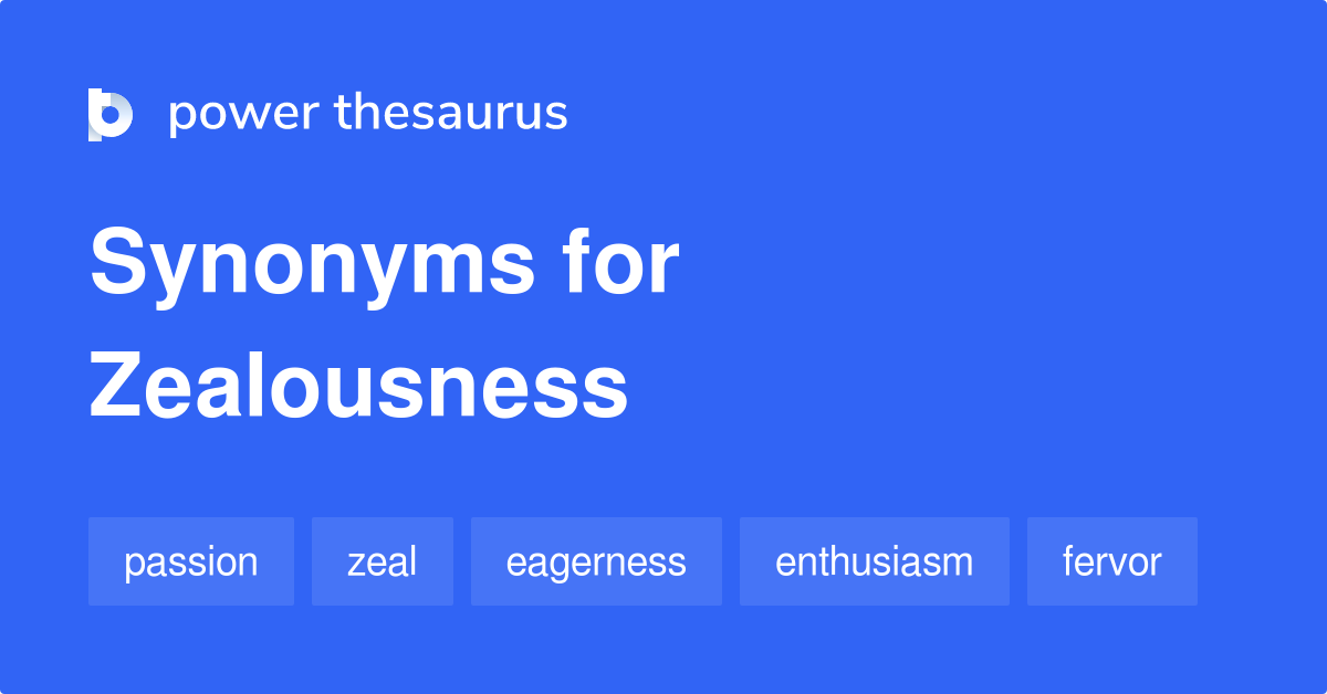 Zealousness synonyms - 358 Words and Phrases for Zealousness