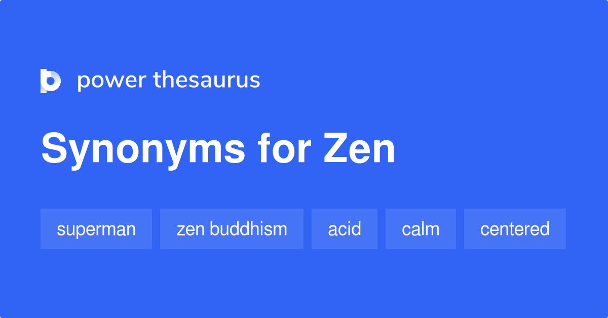 ZEN Synonyms: 293 Similar Words & Phrases