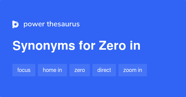 ZERO IN Synonyms: 608 Similar Words & Phrases