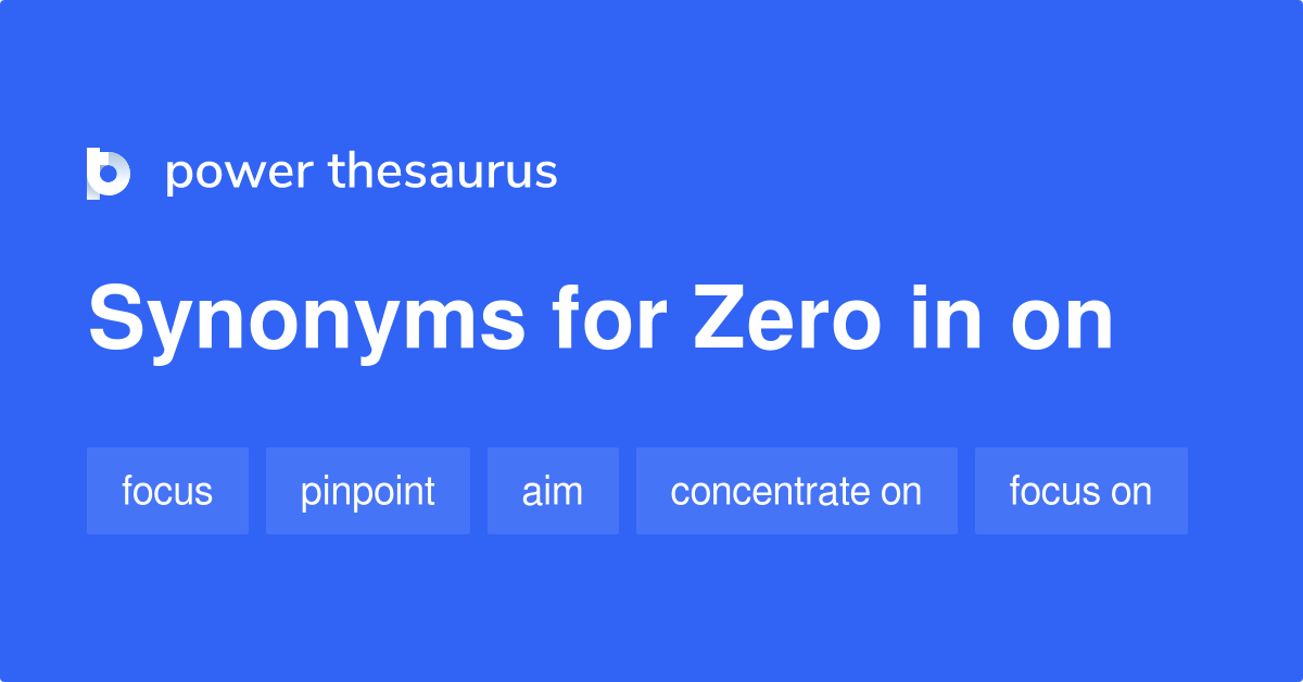 Zero In On synonyms - 691 Words and Phrases for Zero In On
