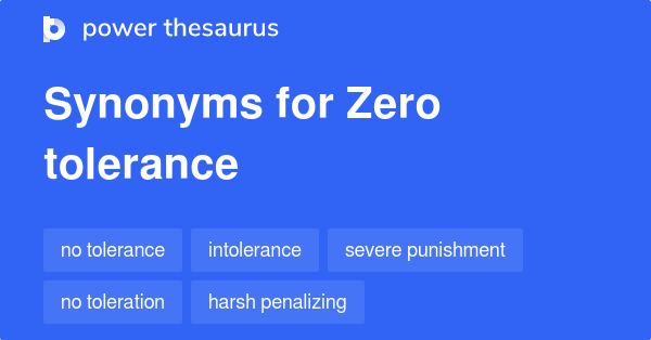 ZERO TOLERANCE Synonyms: 124 Similar Words & Phrases